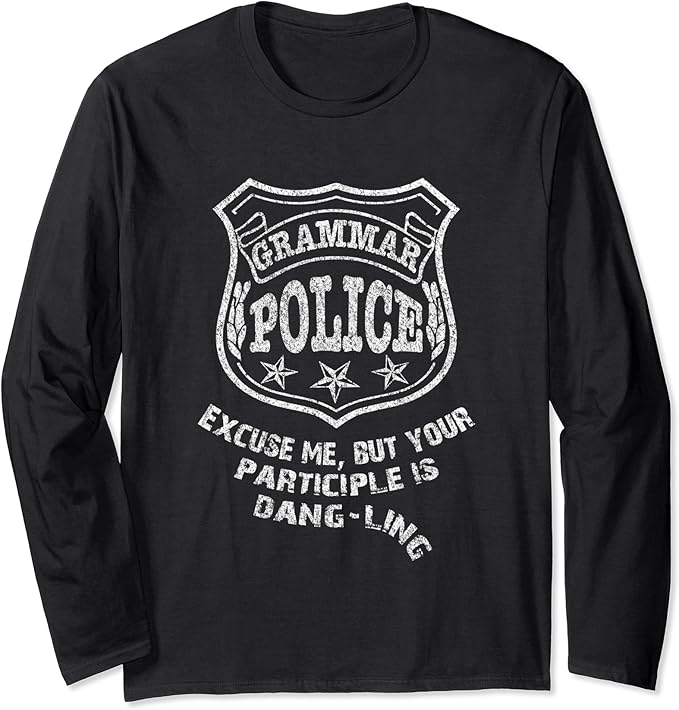 Funny Your Participle Is Dangling Design For Grammar Police Long Sleeve funny-your-participle-is-dangling-design-for-grammar-police-long-sleeve